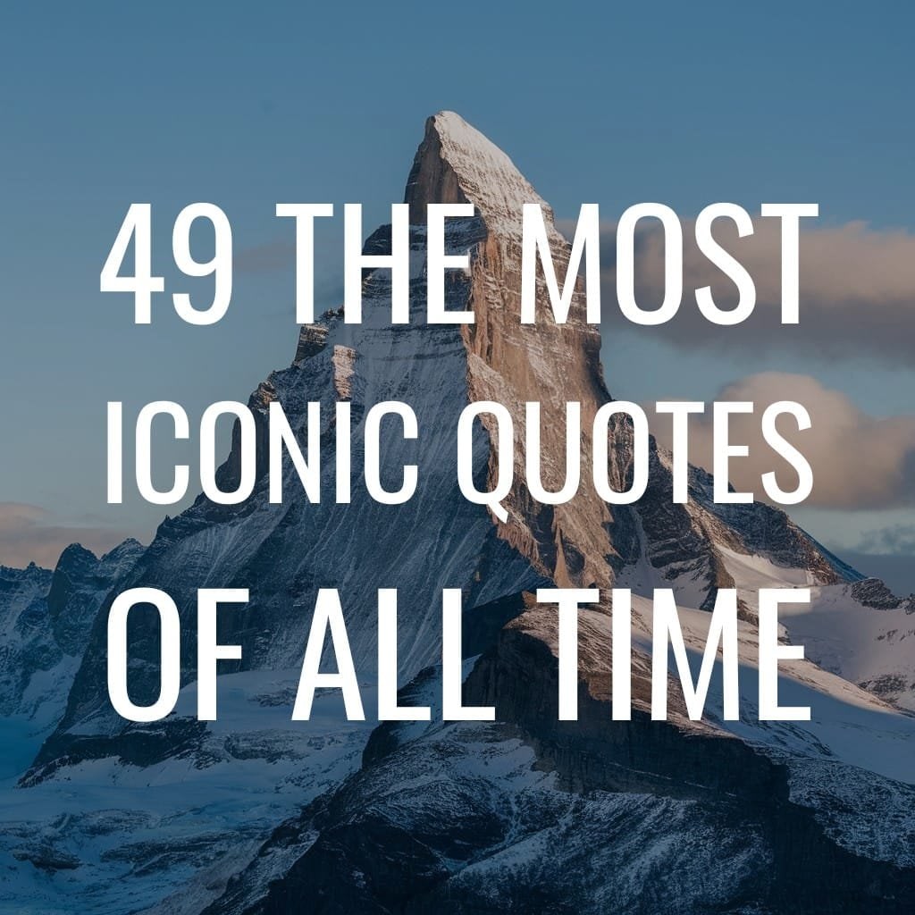 49 The Most Iconic Quotes of All Time - Daily Quotify