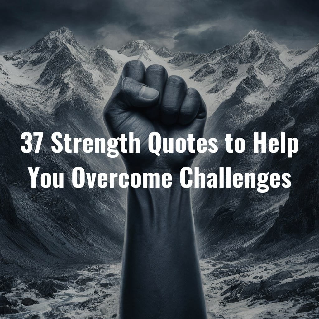 37 Strength Quotes to Help You Overcome Challenges - Daily Quotify