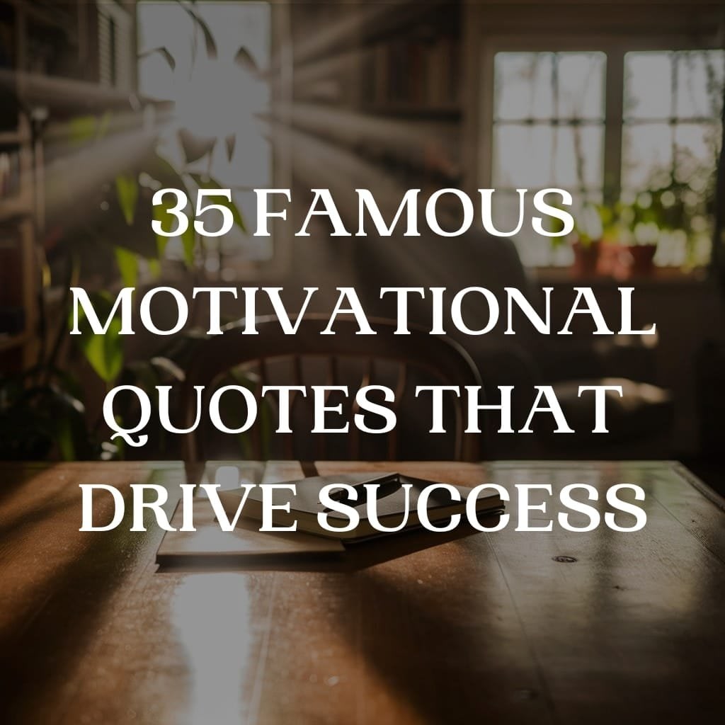 35 Famous Motivational Quotes That Drive Success - Daily Quotify