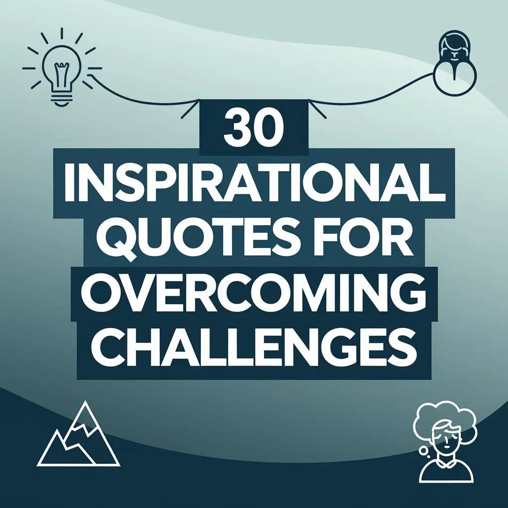 30 Inspirational Quotes for Overcoming Challenges - Daily Quotify