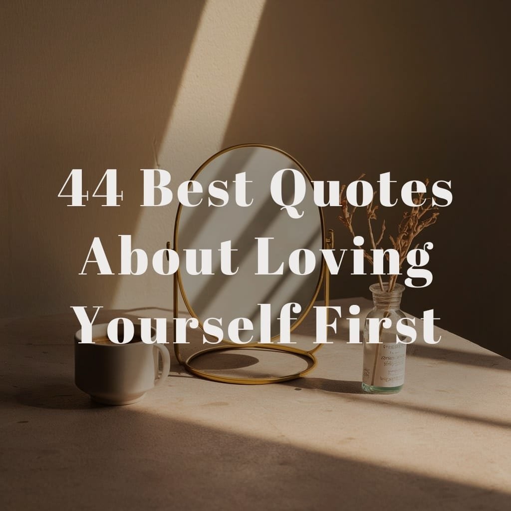 44 The Best Quotes About Loving Yourself First - Daily Quotify
