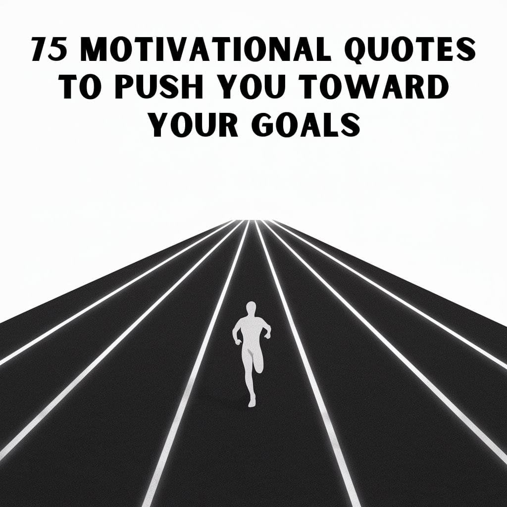 75 Motivational Quotes to Push You Toward Your Goals - Daily Quotify