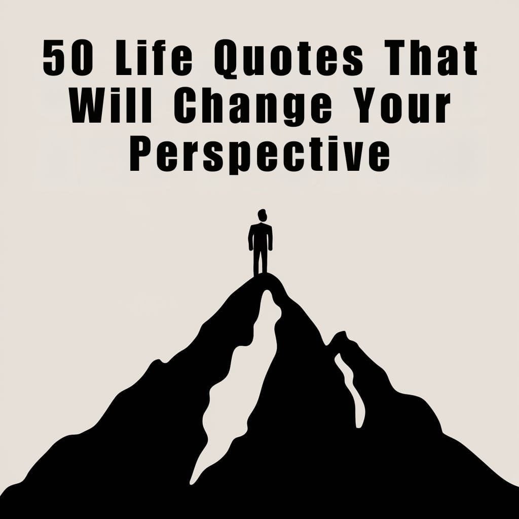 50 Life Quotes That Will Change Your Perspective - Daily Quotify